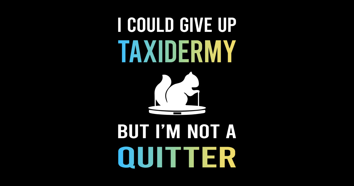 Not A Quitter Taxidermy Taxidermist - Taxidermy - Sticker | TeePublic