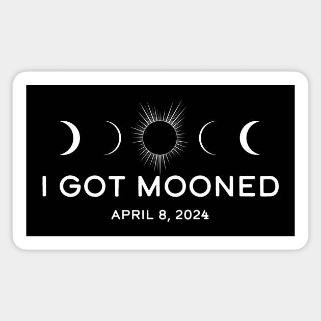 I Got Mooned - Total Solar Eclipse April 2024 - I Got Mooned - Sticker ...