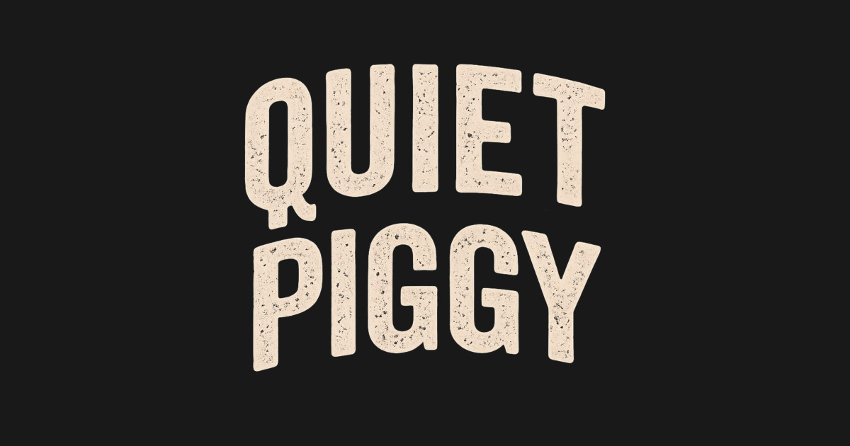 Quiet-Piggy-Funny - Quiet Piggy - T-Shirt | TeePublic