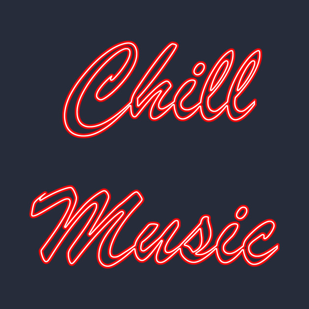 chill music - Chill - T-Shirt | TeePublic