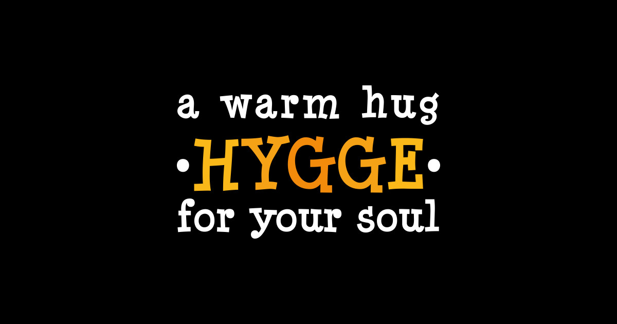 Hygge: A Cozy Hug for Your Soul - Hygge - Sticker | TeePublic