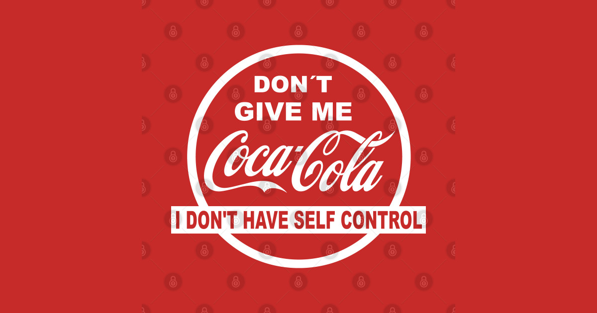 Don´t give me coke - self control - Coke - T-Shirt | TeePublic