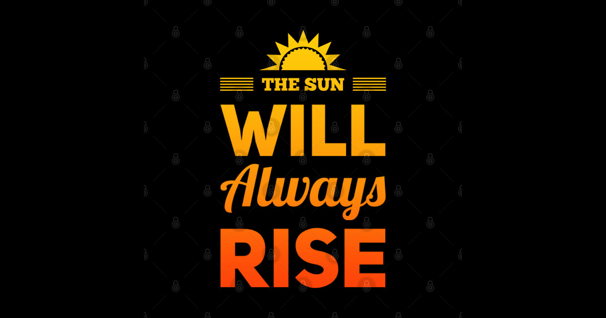 The sun will always rise Let Your Smile Change The World positive ...
