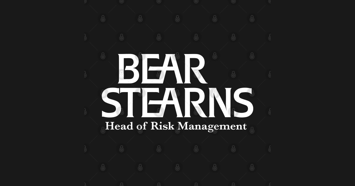 Bear Stearns - Head of Risk Management - Bear Stearns - T-Shirt | TeePublic