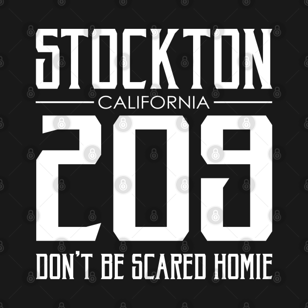 Stockton 209 - Don't Be Scared Homie - Funny gift - Stockton 209 - T ...