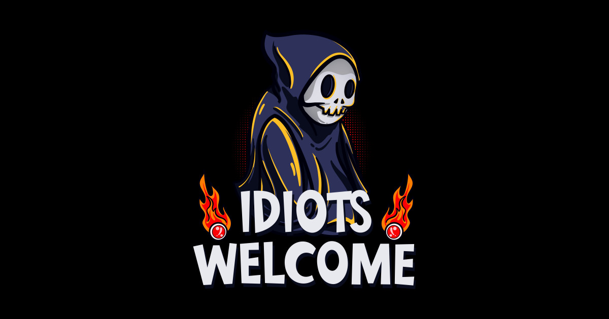 Idiots Welcome Grim Reaper Irony Sarcasm Fun - Irony - Sticker | TeePublic