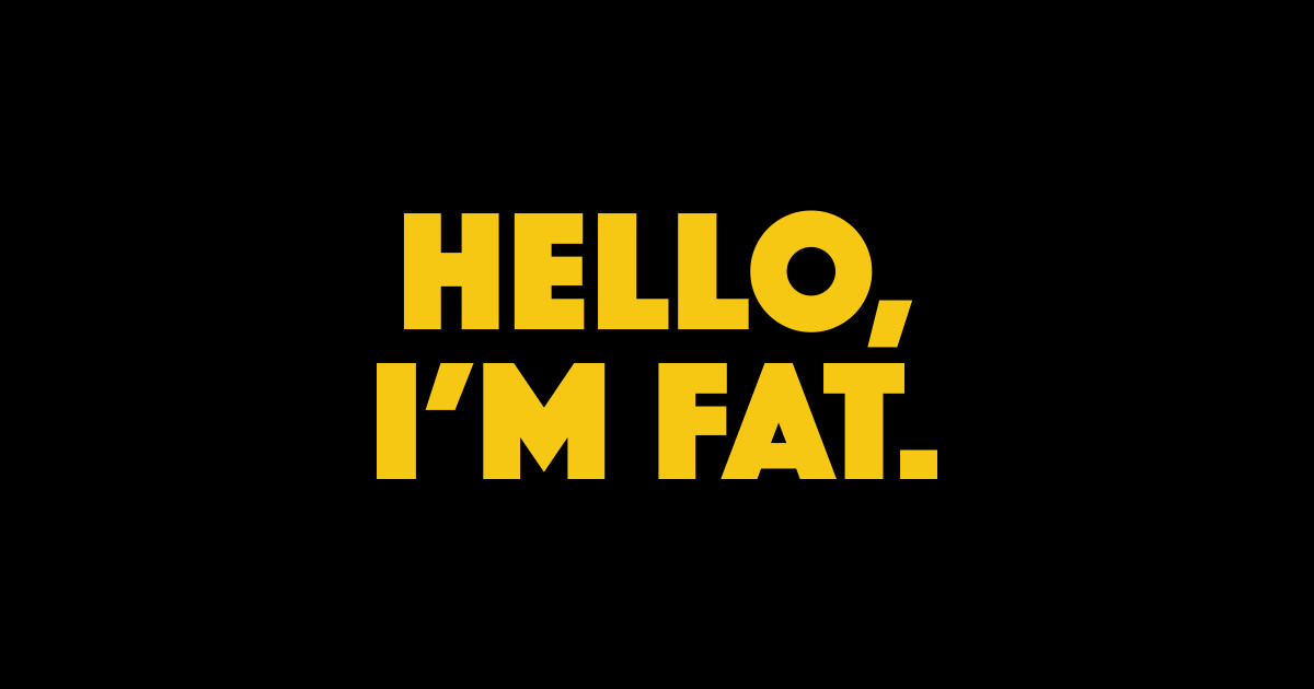 Hello, I'm Fat - Body Positivity - Sticker | TeePublic