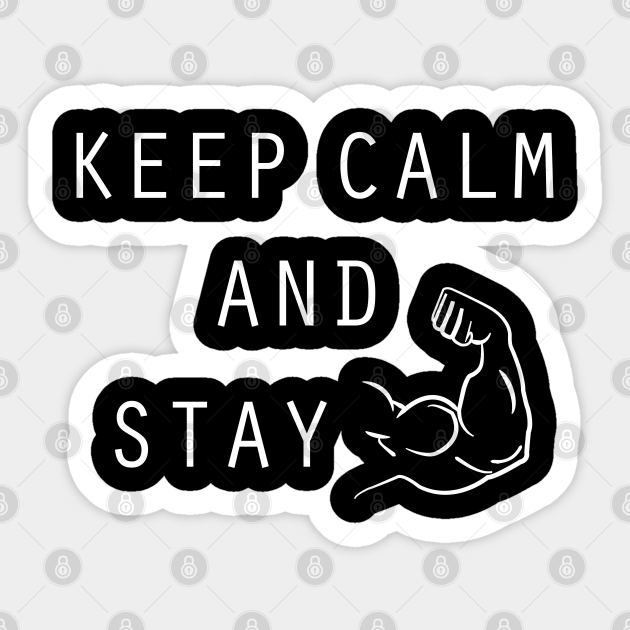 Keep Calm and Stay Strong! - Strong - Sticker | TeePublic