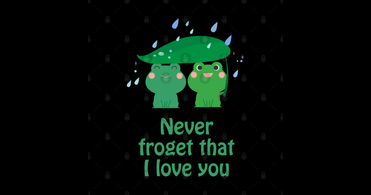 Never froget that I love you - cute & funny frog pun - Valentines Day ...