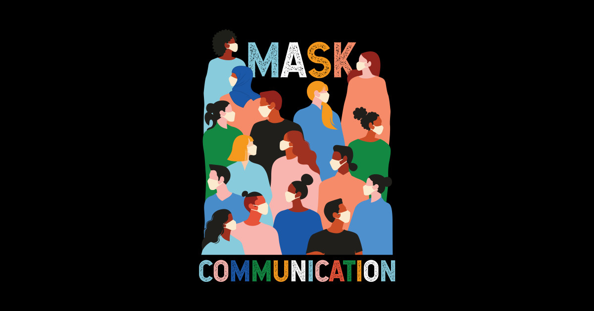 Mask Communication - Face Mask - T-Shirt | TeePublic