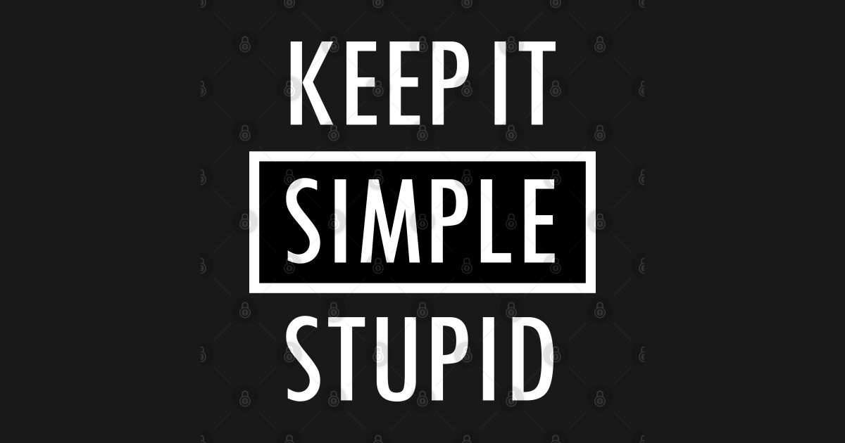 Keep It Simple Stupid White - Keep It Simple Stupid - T-Shirt | TeePublic