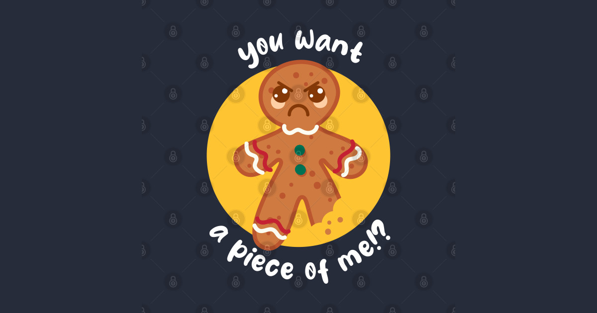 Want a piece of me gingerbread man (on dark colors) - Gingerbread Man ...