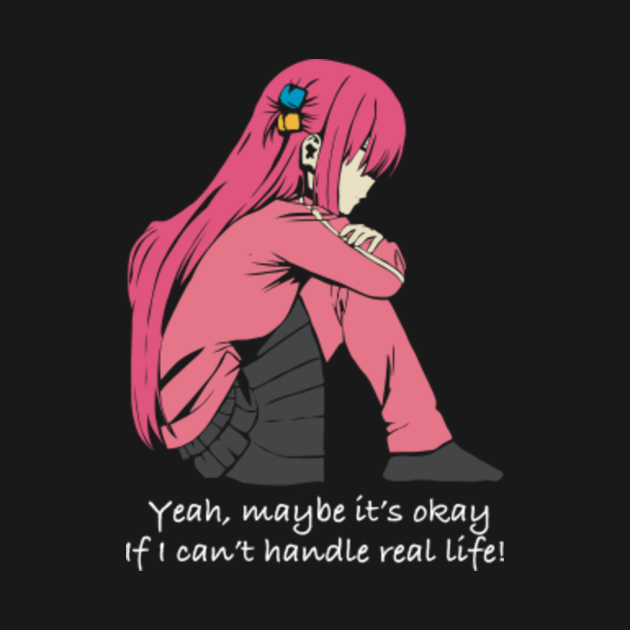 Bocchi the Rock Hitori Gotou Quotes : Yeah, maybe its okay if I cant ...