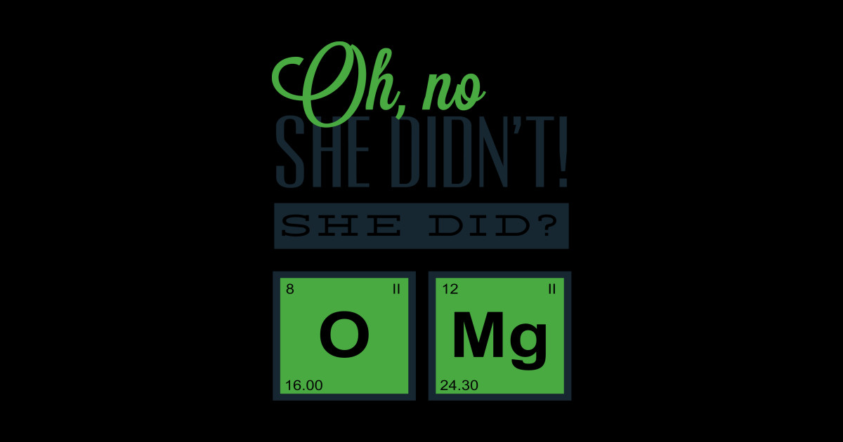 OMG!! chemical T SHIRT - Chemical Element - Sticker | TeePublic