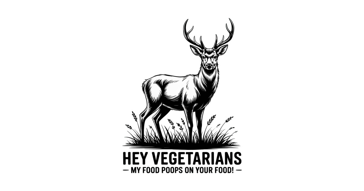 Hey Vegetarians My Food Poops On Your Food - Hey Vegetarians My Food ...