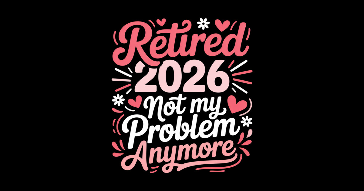 Retirement 2026 for Women Not My Problem Anymore - Retirement 2026 For ...