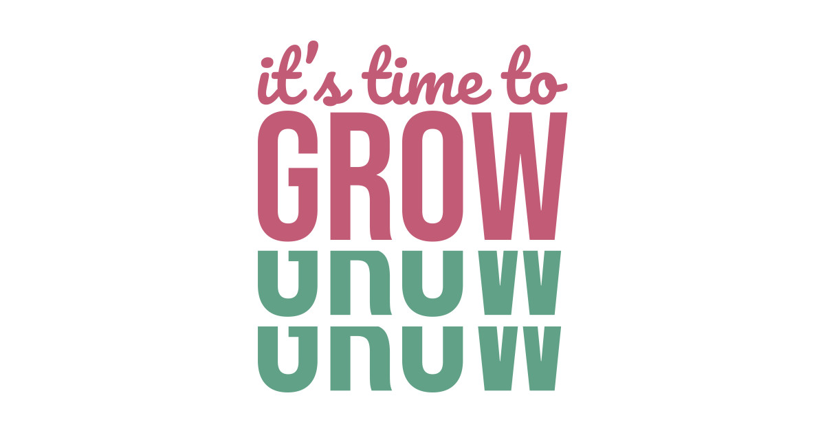 It's Time To Grow - Growth Mindset - T-Shirt | TeePublic