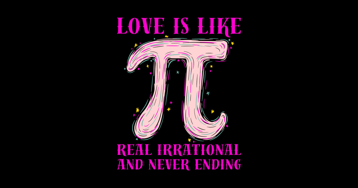 Love Is Like Pi Real Irrational And Never Ending - Love Is Like Pi Real ...