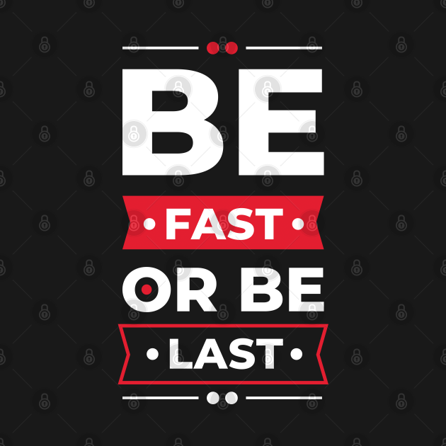 Be fast or be last - Be Fast - T-Shirt | TeePublic