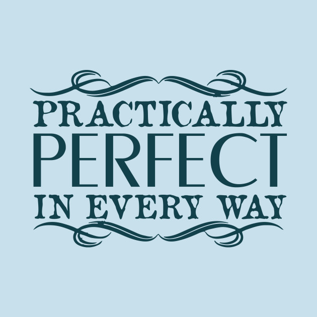 PRACTICALLY PERFECT - Mary Poppins - T-Shirt | TeePublic