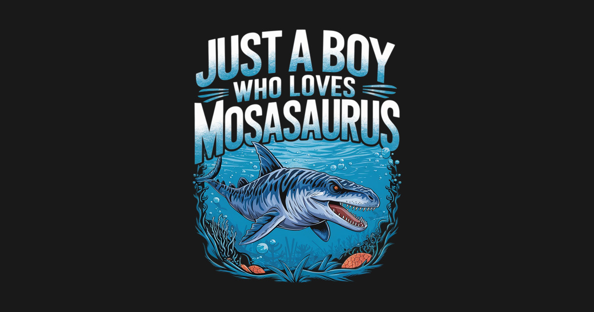 Just a boy who loves mosasaurus for a Mosasaurus Boy - Just A Boy Who ...