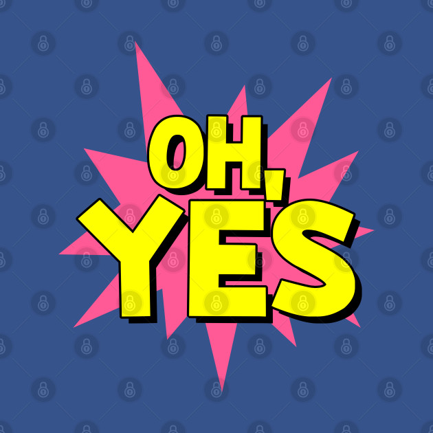 OH,YES - Oh Yeah - T-Shirt sold by Ivan Rodriguez | SKU 2406500 | 30% ...
