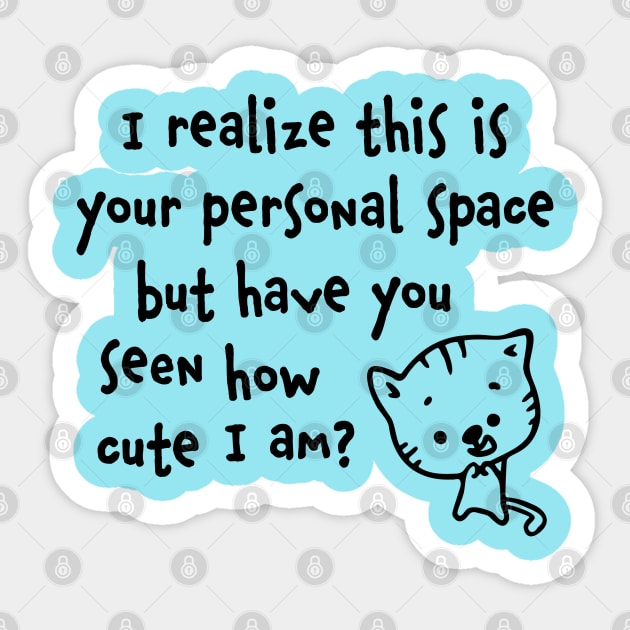 Have you seen how cute I am? - Cute Cat - Sticker | TeePublic
