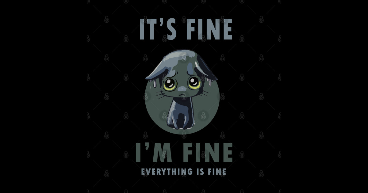 Its Fine Im Fine Everything Is Fine Black Cat - Its Fine Im Fine ...