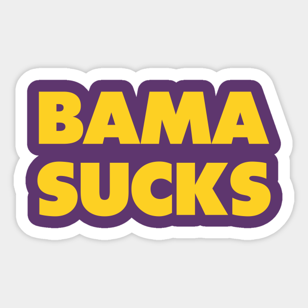 Bama sucks - LSU college gameday rivalry - Lsu Tigers - Sticker | TeePublic