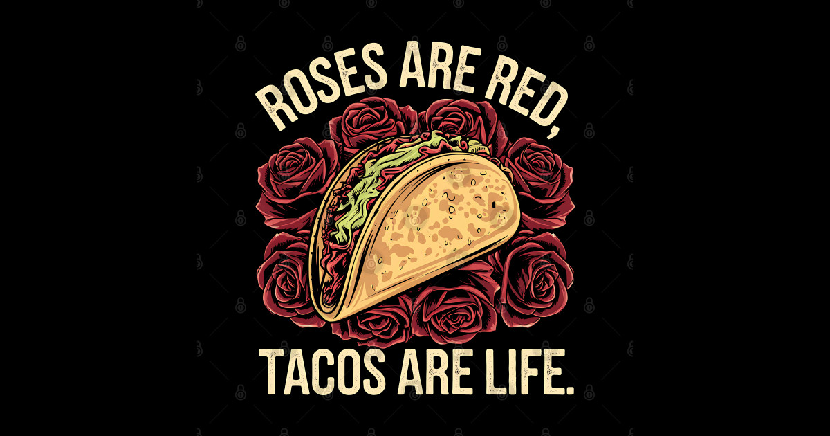 Roses Are Red Tacos Are Life - Taco Lover - Sticker | TeePublic