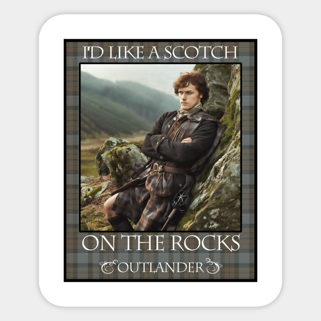 I'd Like a Scotch on the Rocks - Outlander - Sticker | TeePublic