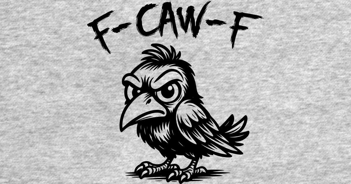 F Caw F Baby Raven - F Caw F - T-Shirt | TeePublic