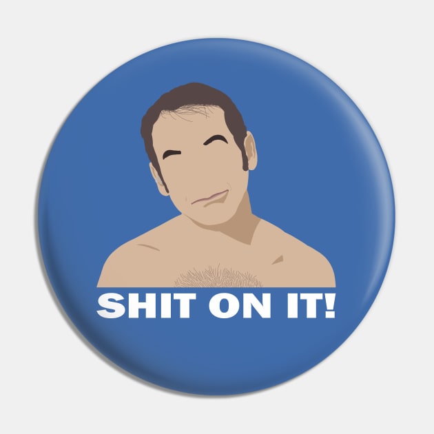 Shit On It! - Style - Pin | TeePublic