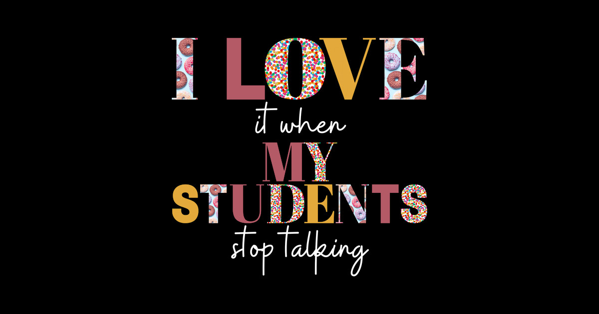 I love it when my students stop talking- teacher shirt burgandy yellow ...