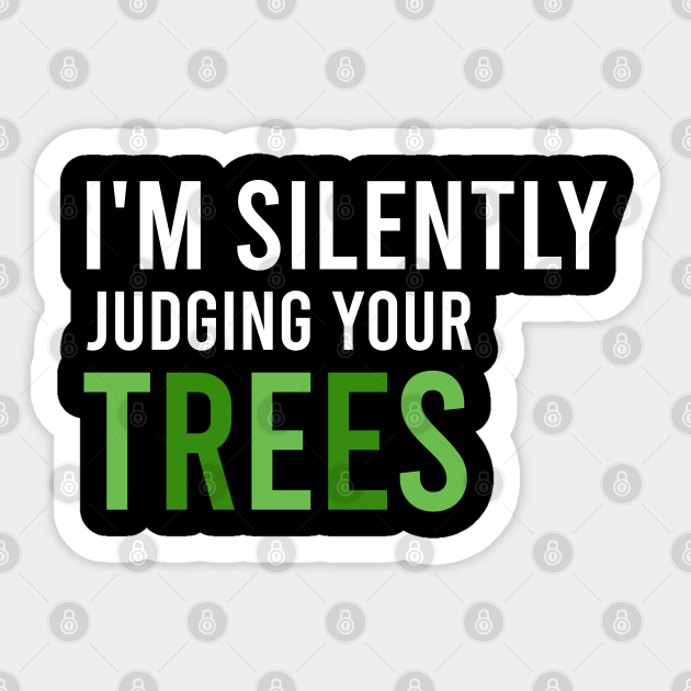 I'm Silently Judging Your Trees, Funny Arborist Quotes Gift - Im ...