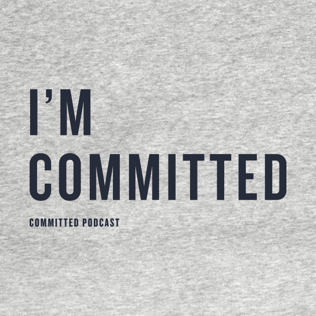 I'm Committed - Committed - T-Shirt | TeePublic