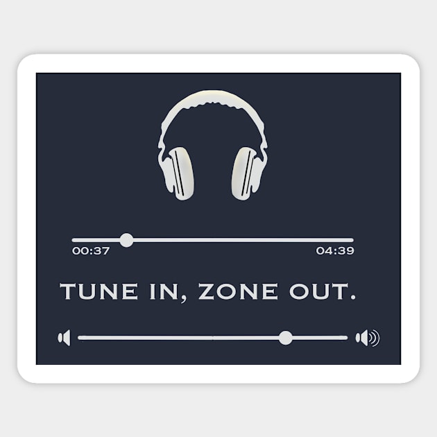 Tune in, zone out. - Music Lover - Sticker | TeePublic