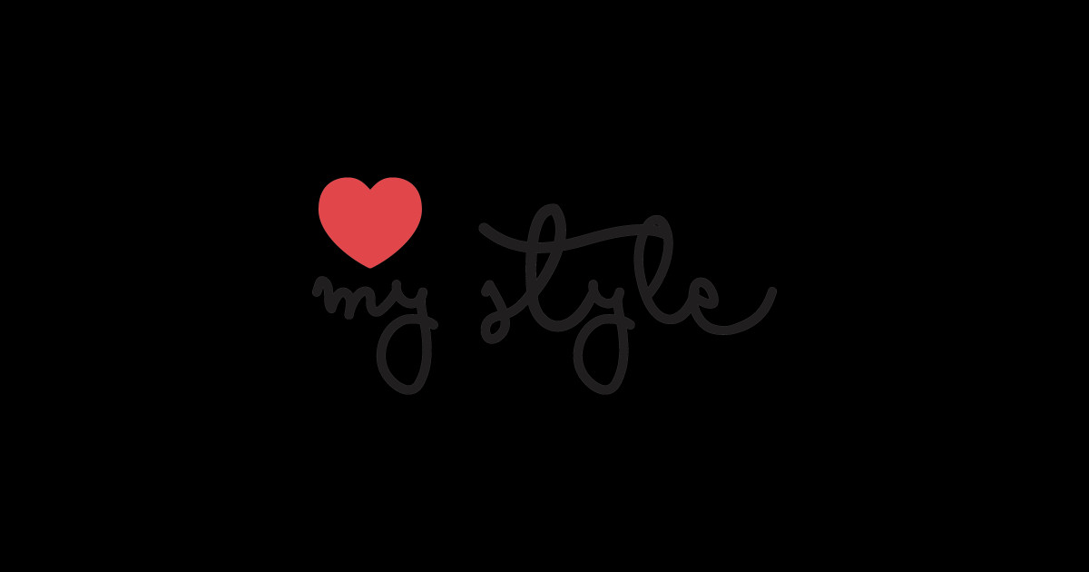 LOVE my style - My Style - Sticker | TeePublic