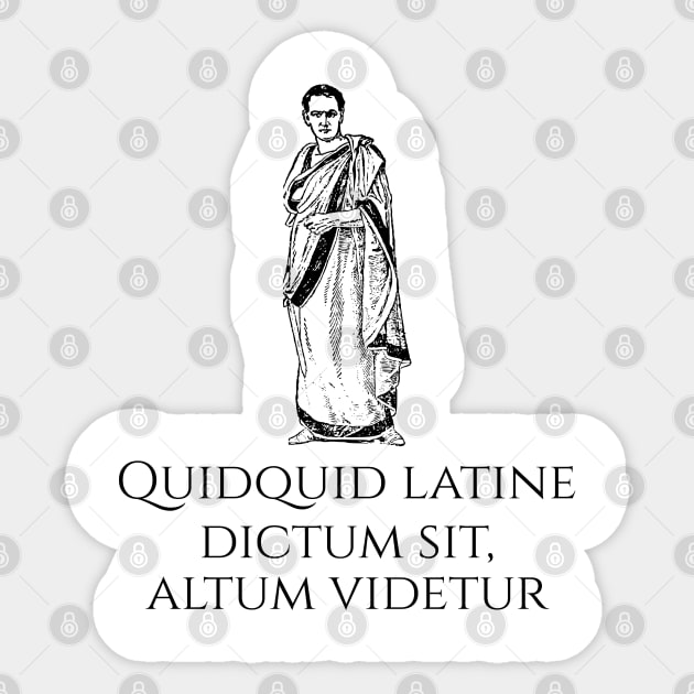 Funny Latin Quote - Quidquid latine dictum sit, altum videtur - Latin ...