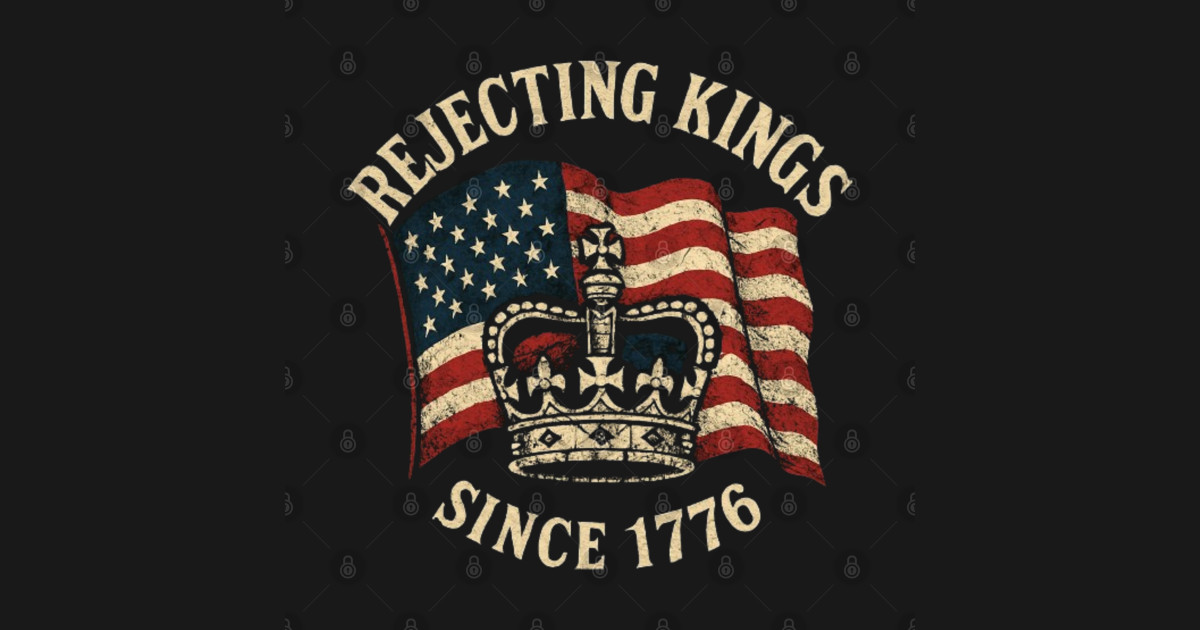 Rejecting Kings Since 1776, USA Flag Patriotic 4th Of July - 1776 ...