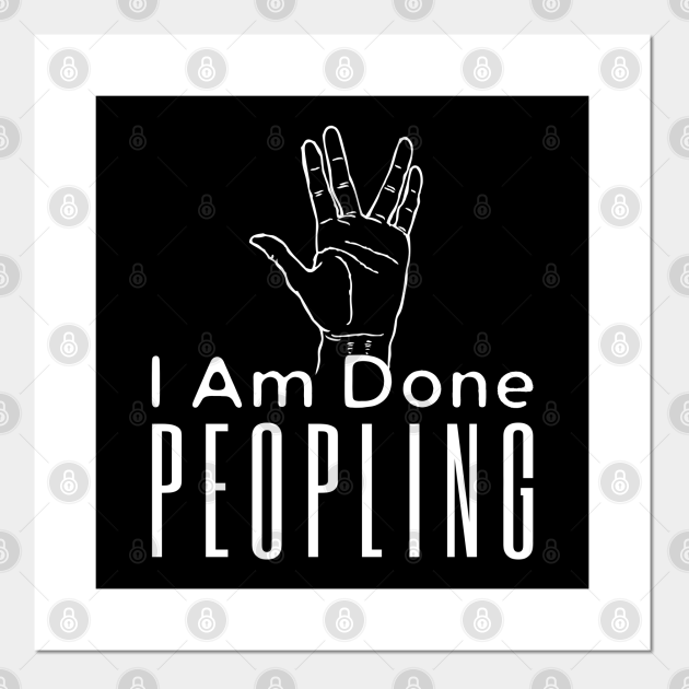 I Am Done Peopling - I Am Done Peopling - Posters and Art Prints ...