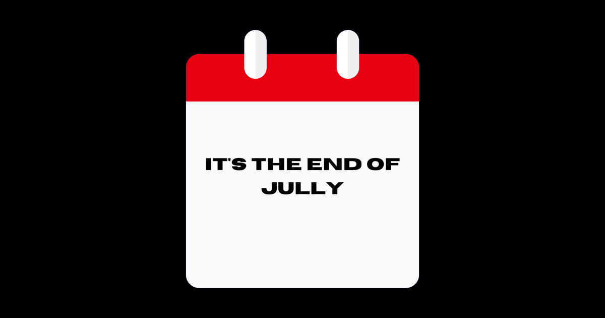 It's end of jully - July - Posters and Art Prints | TeePublic
