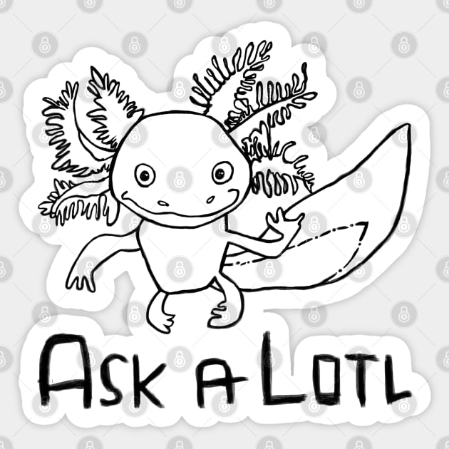 Axolotl Pun, Ask A Lotl - Axolotl Pun - Sticker | TeePublic