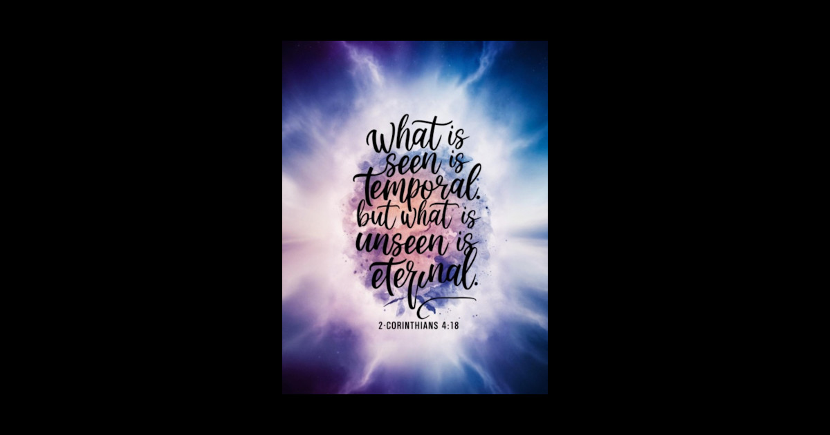 What Is Unseen Is Eternal - Bible Verse Art - Bible Verse Art - Posters ...