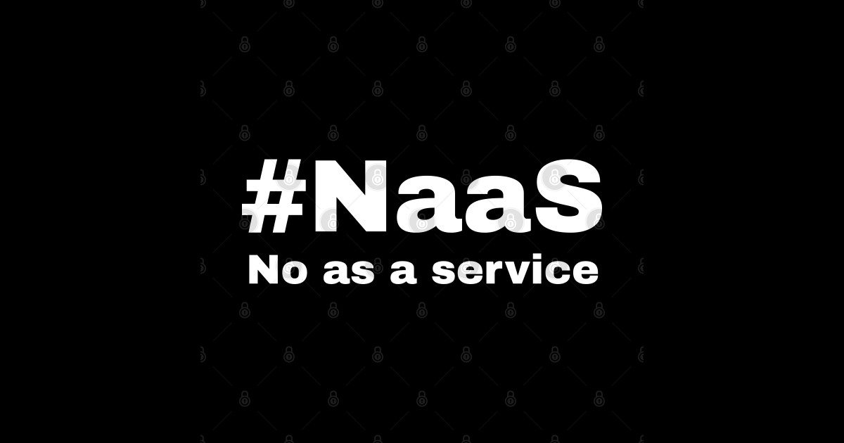 Naas-No-As-A-Service - Naas No As A Service - Posters and Art Prints ...