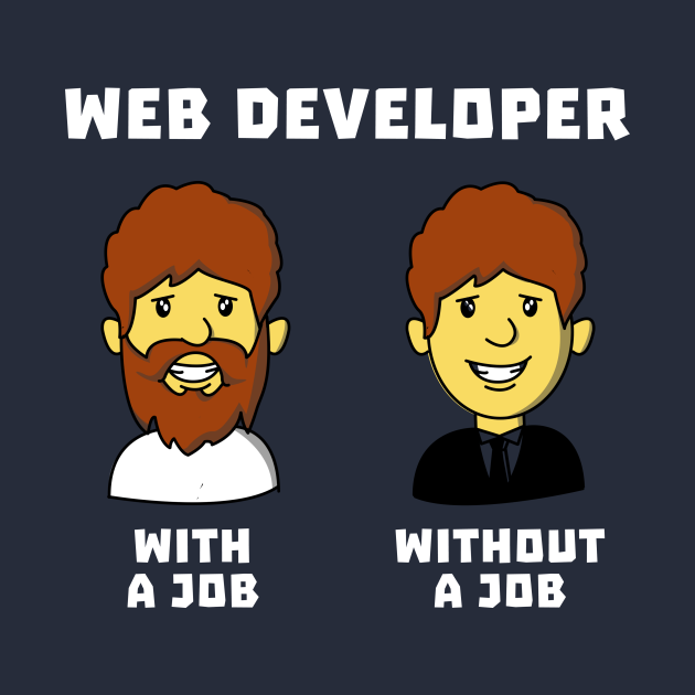 Web Developer With Job Without Job Web Developer T Shirt Teepublic