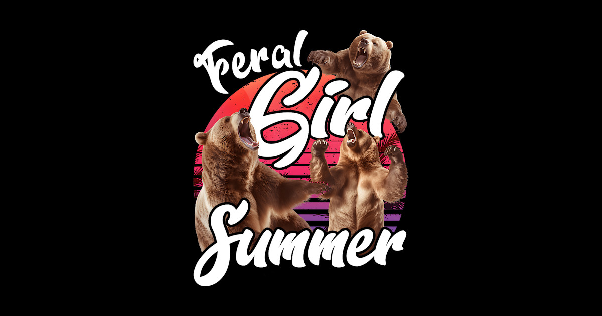 Feral Girl Summer Vintage Feral Girl Summer Bear Feral Girl Summer Posters And Art Prints