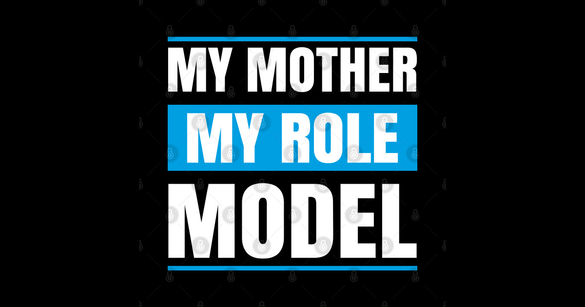 My Mother My Role Model My Mother My Role Model Posters And Art Prints Teepublic
