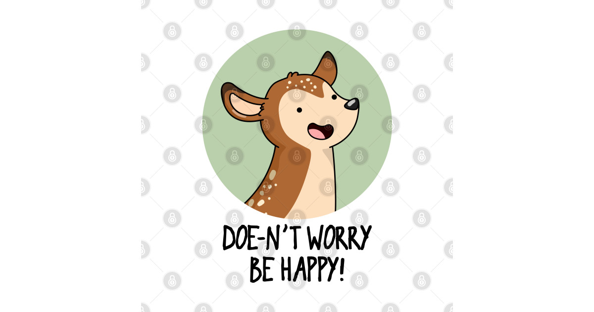 Doe-nt Worry Be Happy Cute Deer Pun - Deer Puns - T-Shirt | TeePublic