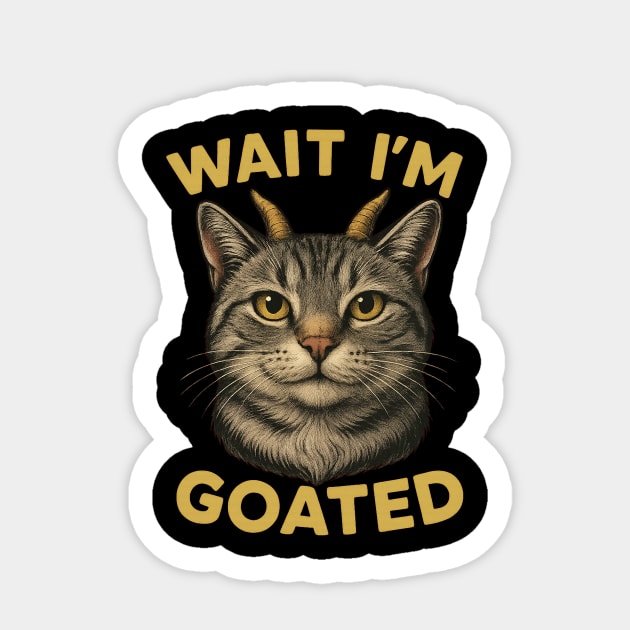 Funny Cat Meme – Wait I’m Goated Humor Design - Goated Cat Meme ...
